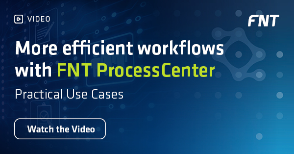 More efficient workflows with FNT ProcessCenter – Practical Use Cases